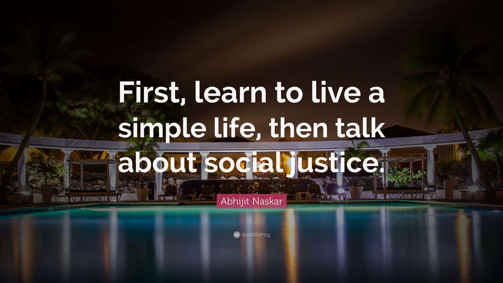 Abhijit Naskar Quote: “First, learn to live a simple life, then talk about social justice.”