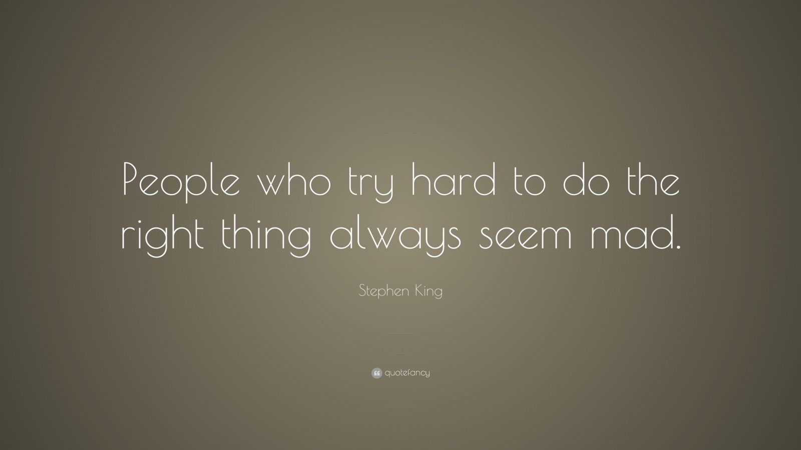 Stephen King Quote: “People who try hard to do the right thing always ...