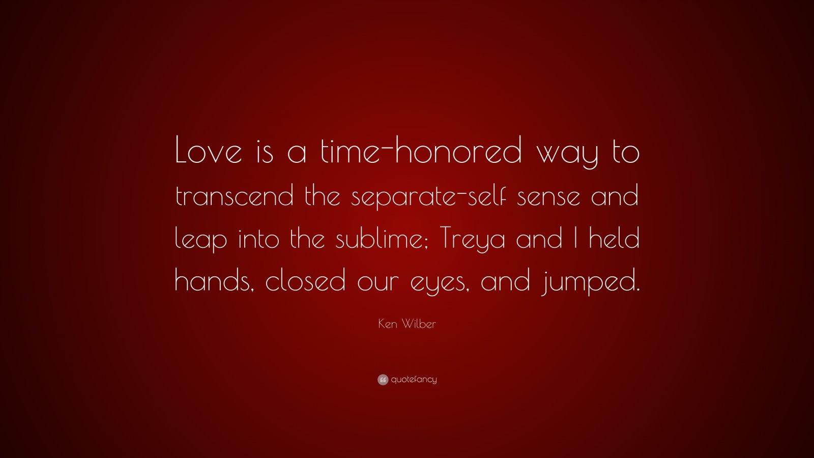 Ken Wilber Quote: “Love is a time-honored way to transcend the separate ...
