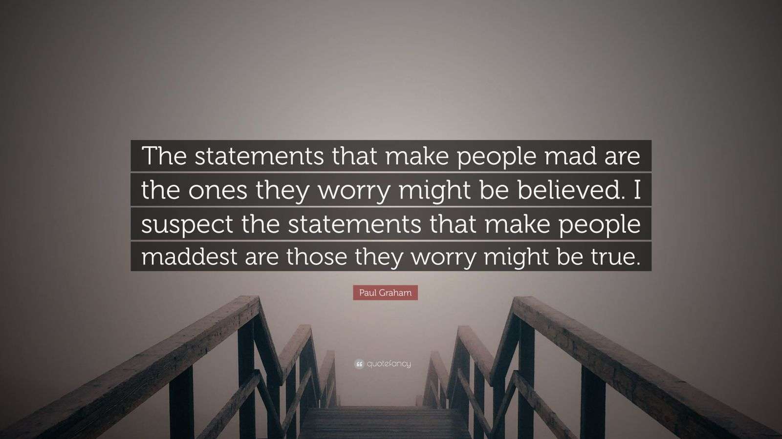 Paul Graham Quote: “The statements that make people mad are the ones ...