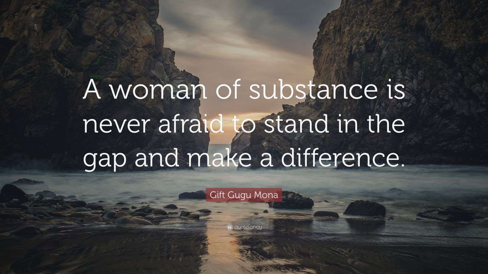 Gift Gugu Mona Quote: “A woman of substance is never afraid to stand in ...
