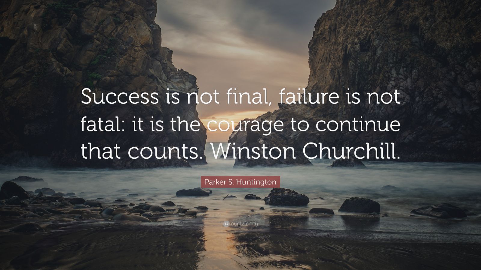 Parker S. Huntington Quote: “Success is not final, failure is not fatal ...