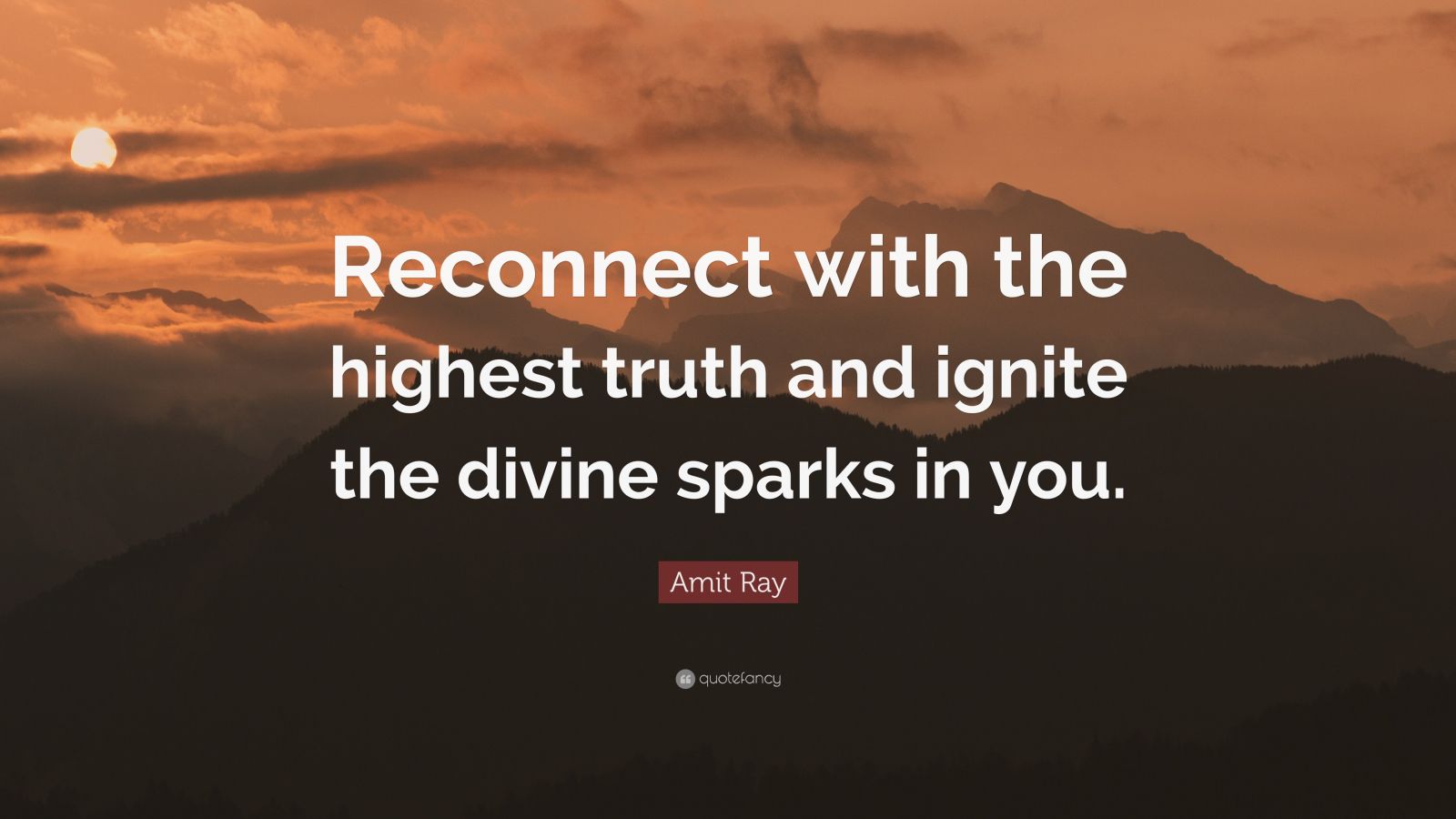 Amit Ray Quote: “Reconnect with the highest truth and ignite the divine ...