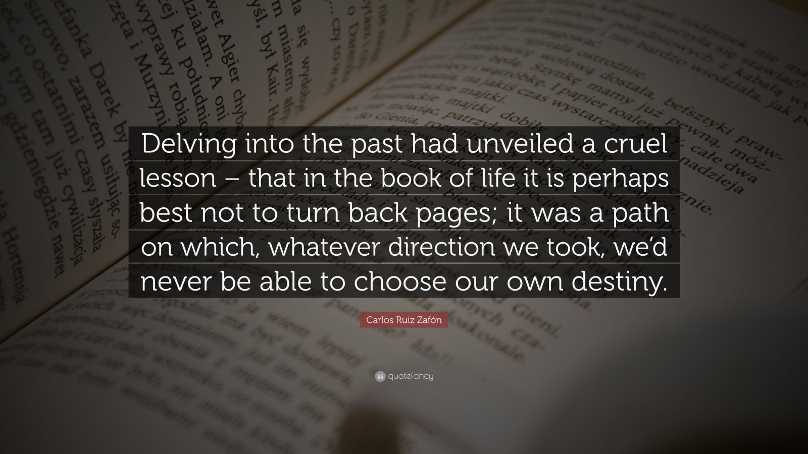 Carlos Ruiz Zafón Quote: “Delving into the past had unveiled a cruel ...
