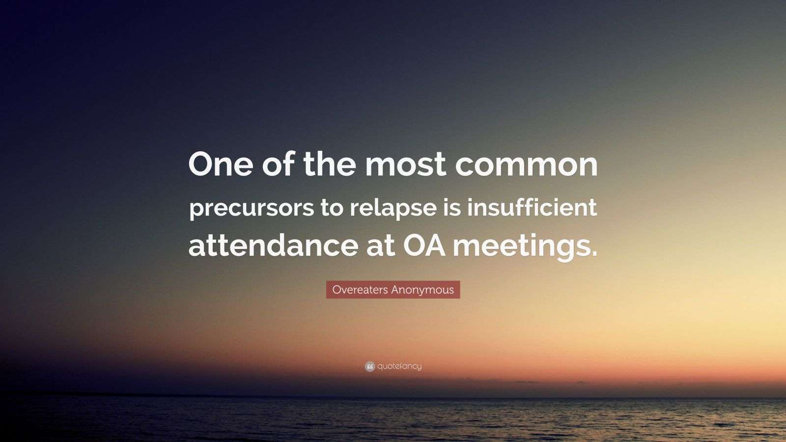 Overeaters Anonymous Quote: “One of the most common precursors to ...