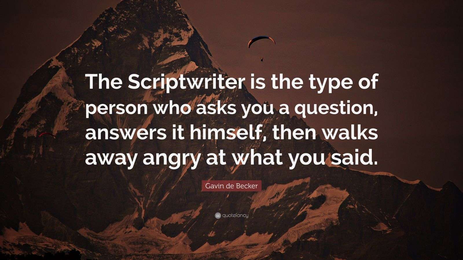 Gavin de Becker Quote: “The Scriptwriter is the type of person who asks ...