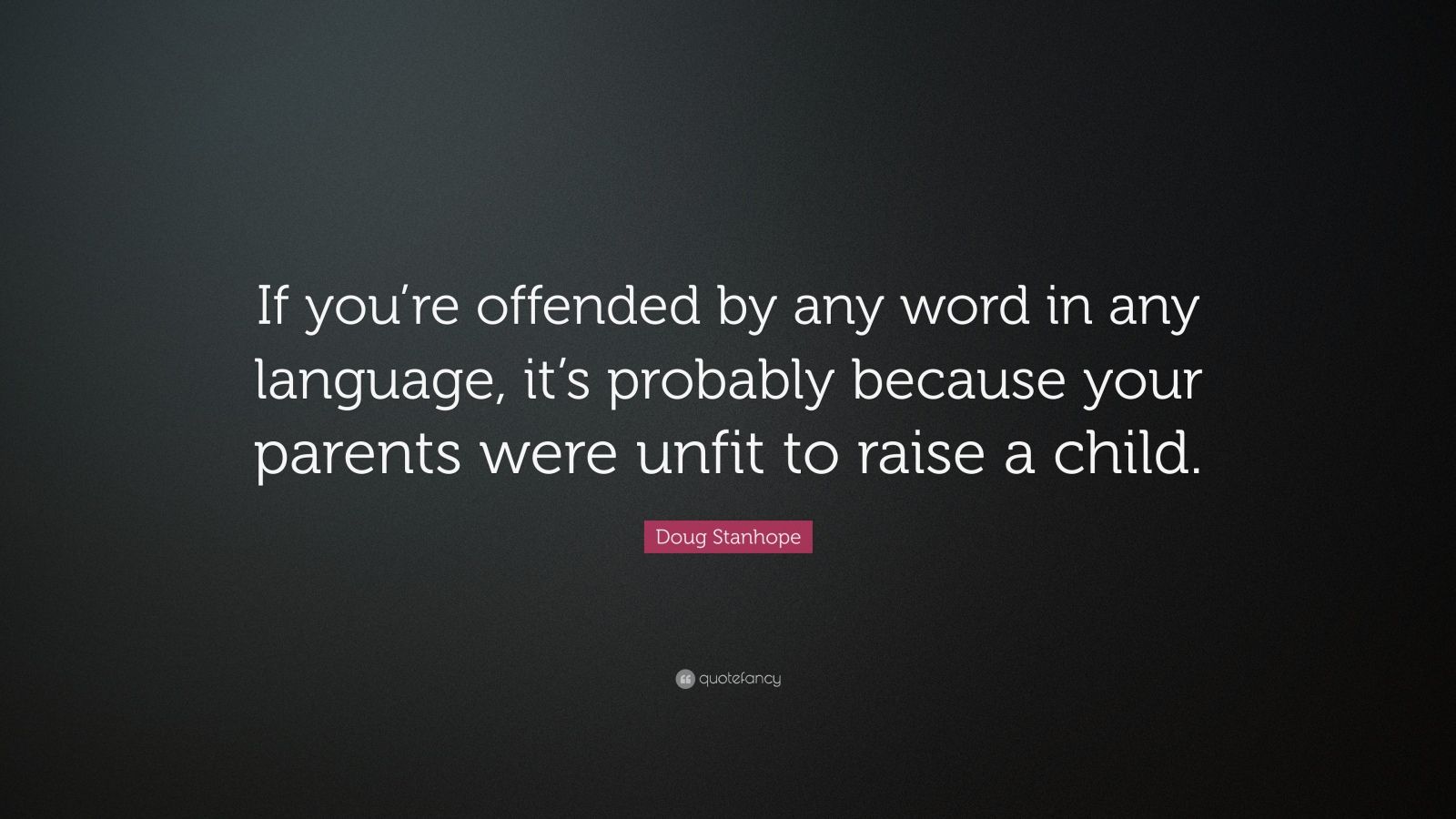 Doug Stanhope Quote: “If you’re offended by any word in any language ...