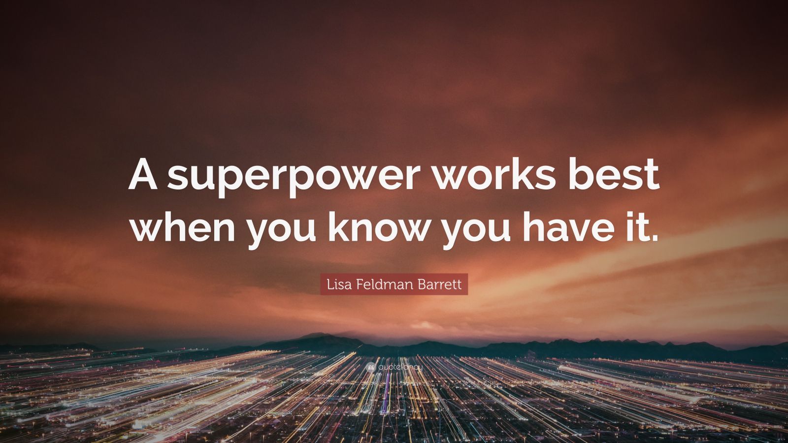Lisa Feldman Barrett Quote: “A superpower works best when you know you ...