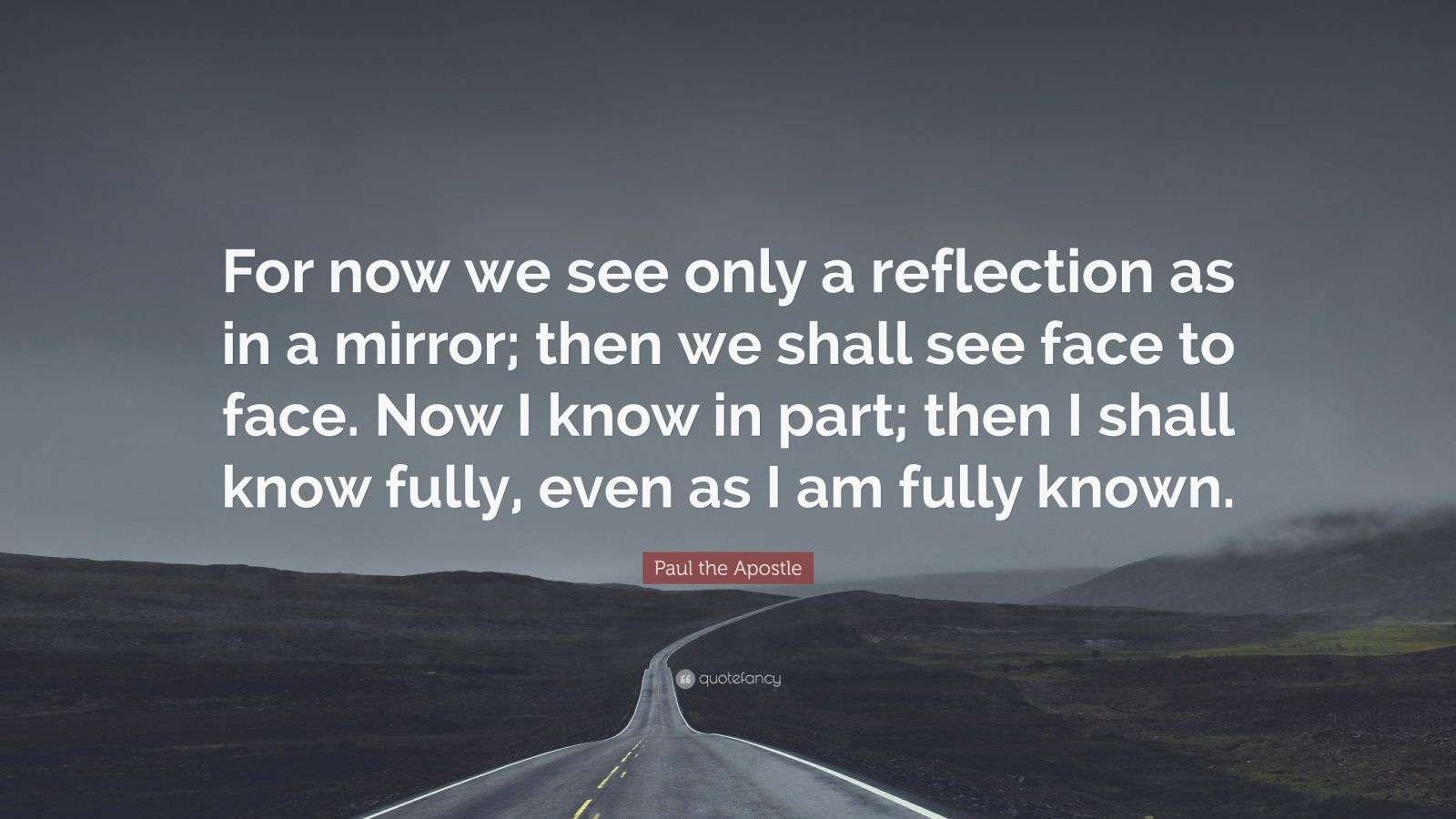 Paul the Apostle Quote: “For now we see only a reflection as in a ...