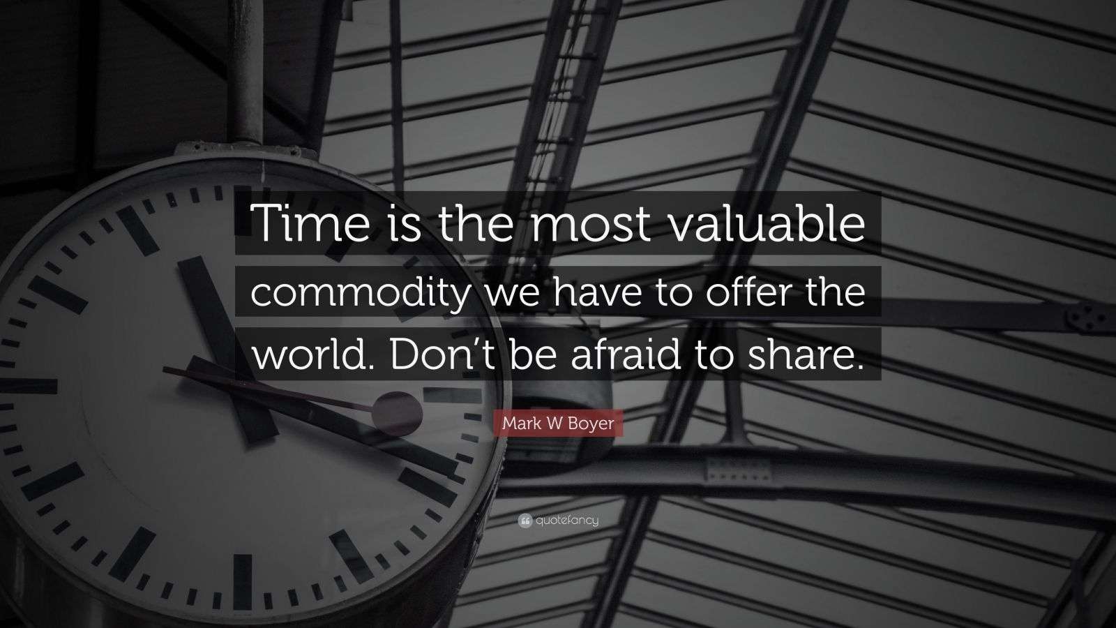 Mark W Boyer Quote: “Time is the most valuable commodity we have to ...