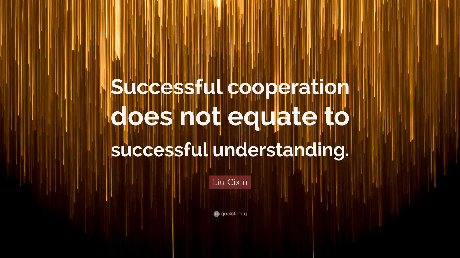Liu Cixin Quote: “Successful cooperation does not equate to successful ...