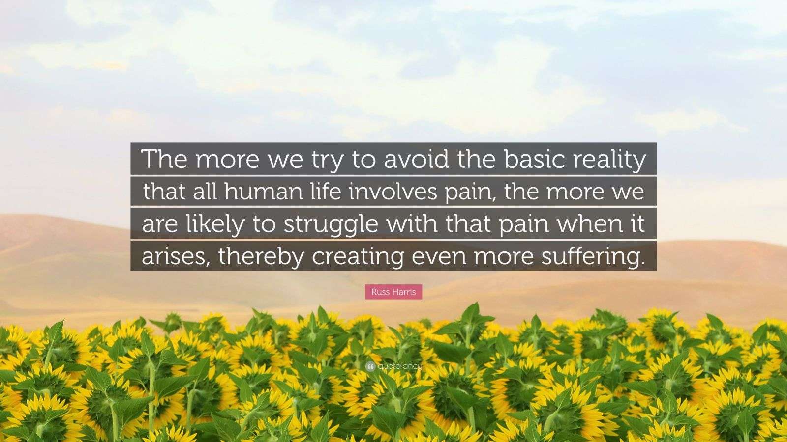 Russ Harris Quote: “The more we try to avoid the basic reality that all ...