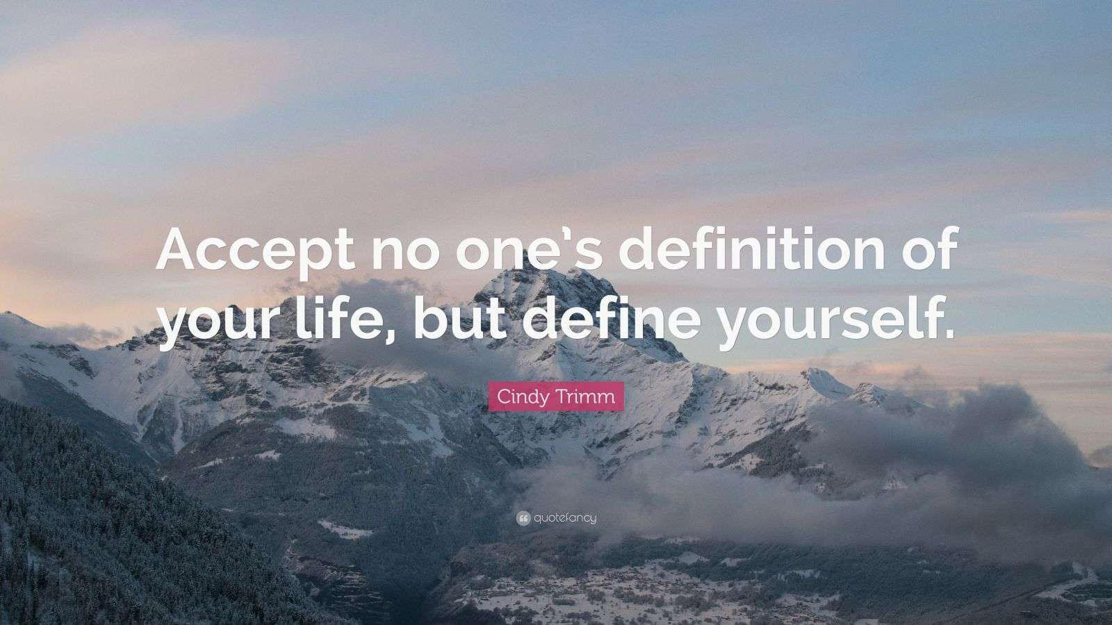 Cindy Trimm Quote: “Accept no one’s definition of your life, but define ...