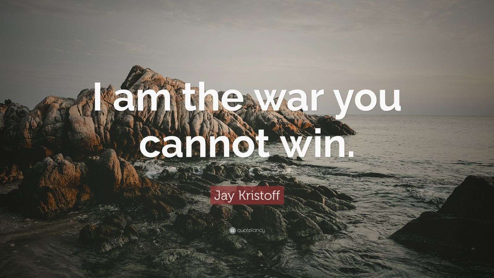 Jay Kristoff Quote: “I am the war you cannot win.”