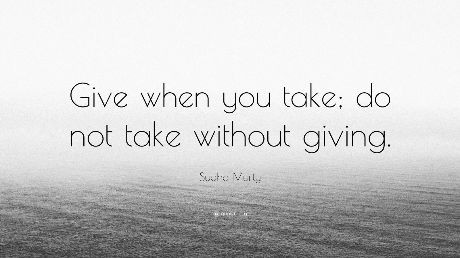 Sudha Murty Quote: “Give when you take; do not take without giving.”