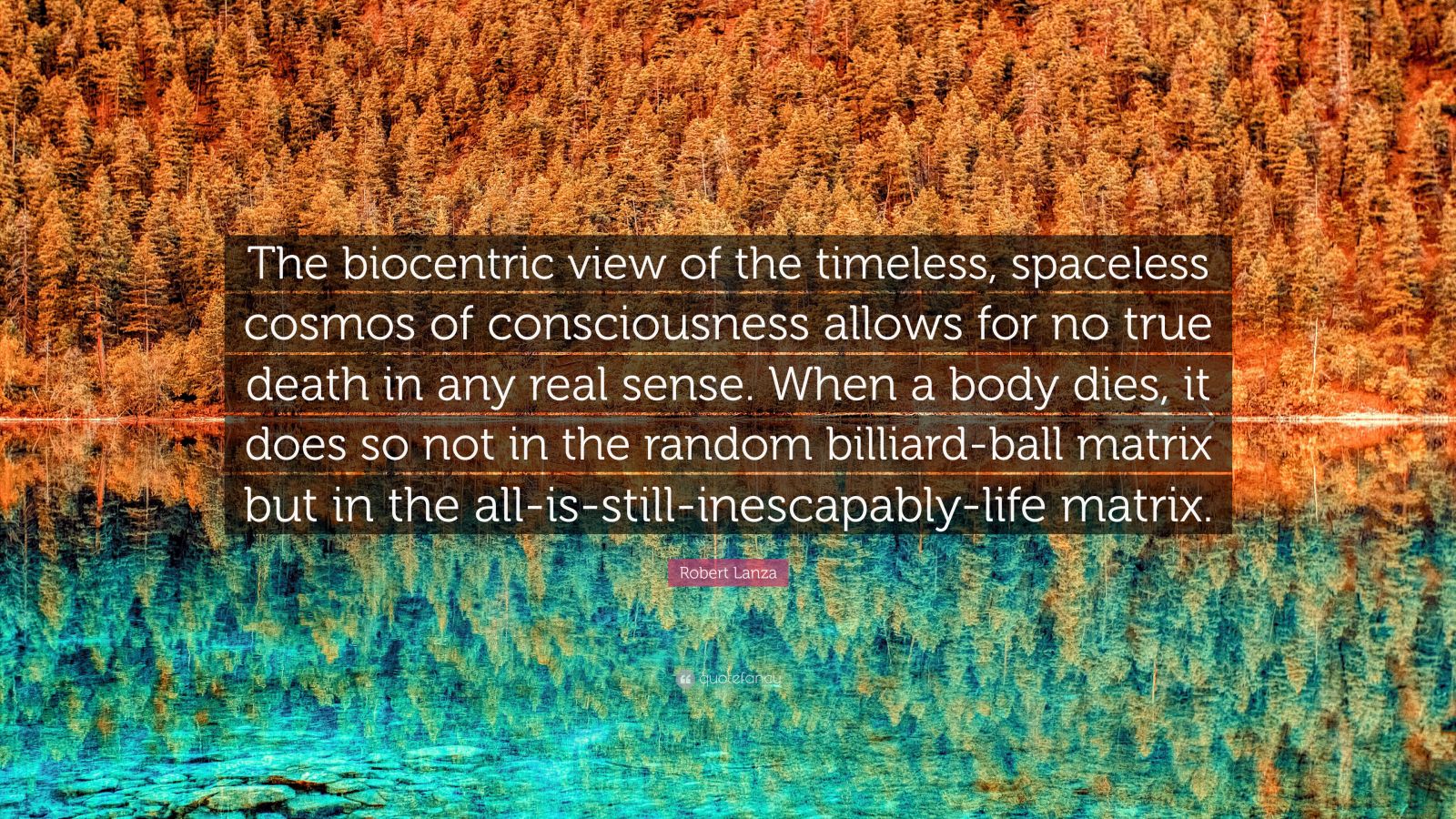Robert Lanza Quote: “The biocentric view of the timeless, spaceless ...