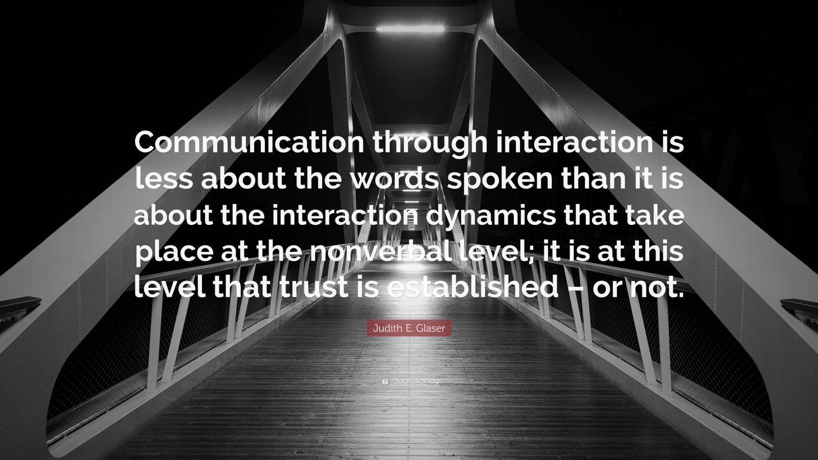 Judith E. Glaser Quote: “Communication through interaction is less ...