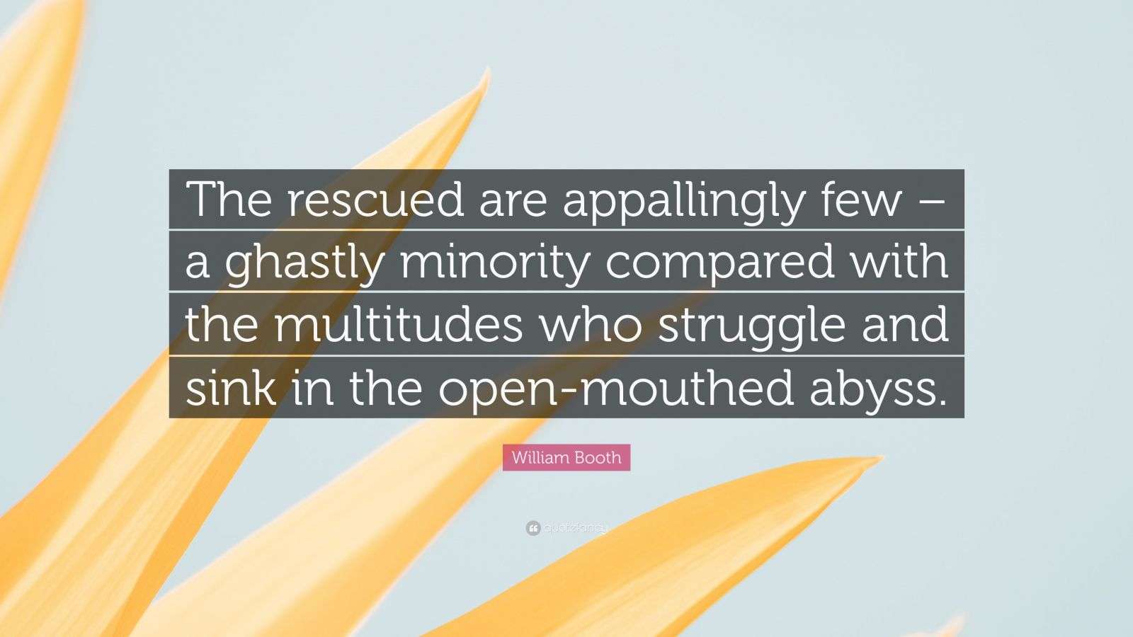 William Booth Quote: “The rescued are appallingly few – a ghastly ...