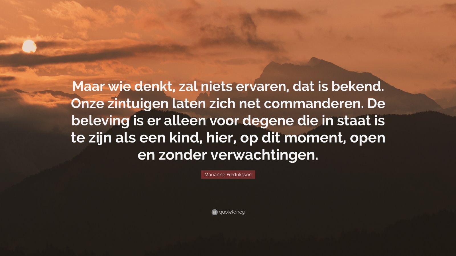 Marianne Fredriksson Quote: “Maar wie denkt, zal niets ervaren, dat is ...