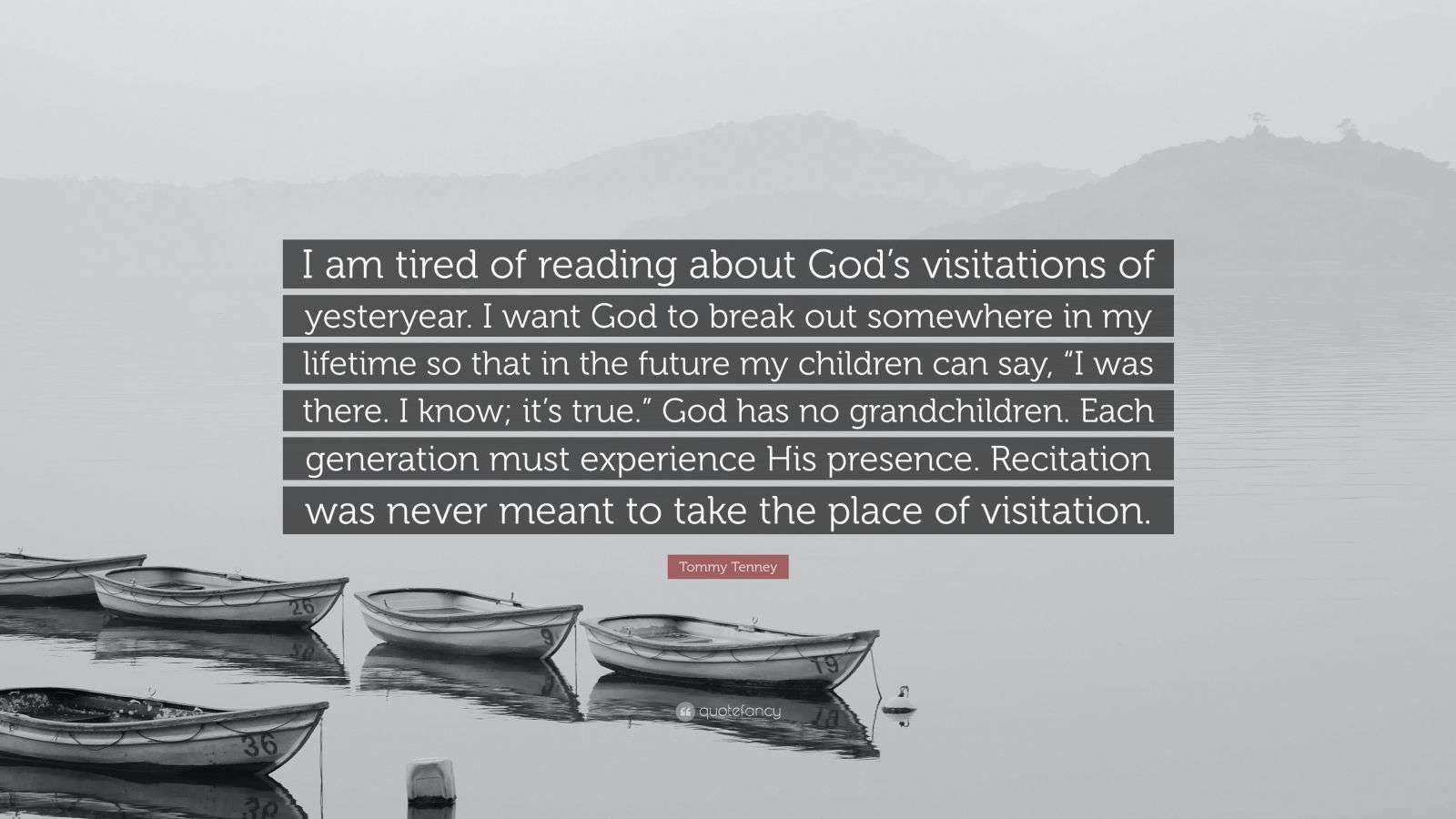 Tommy Tenney Quote: “I am tired of reading about God’s visitations of ...