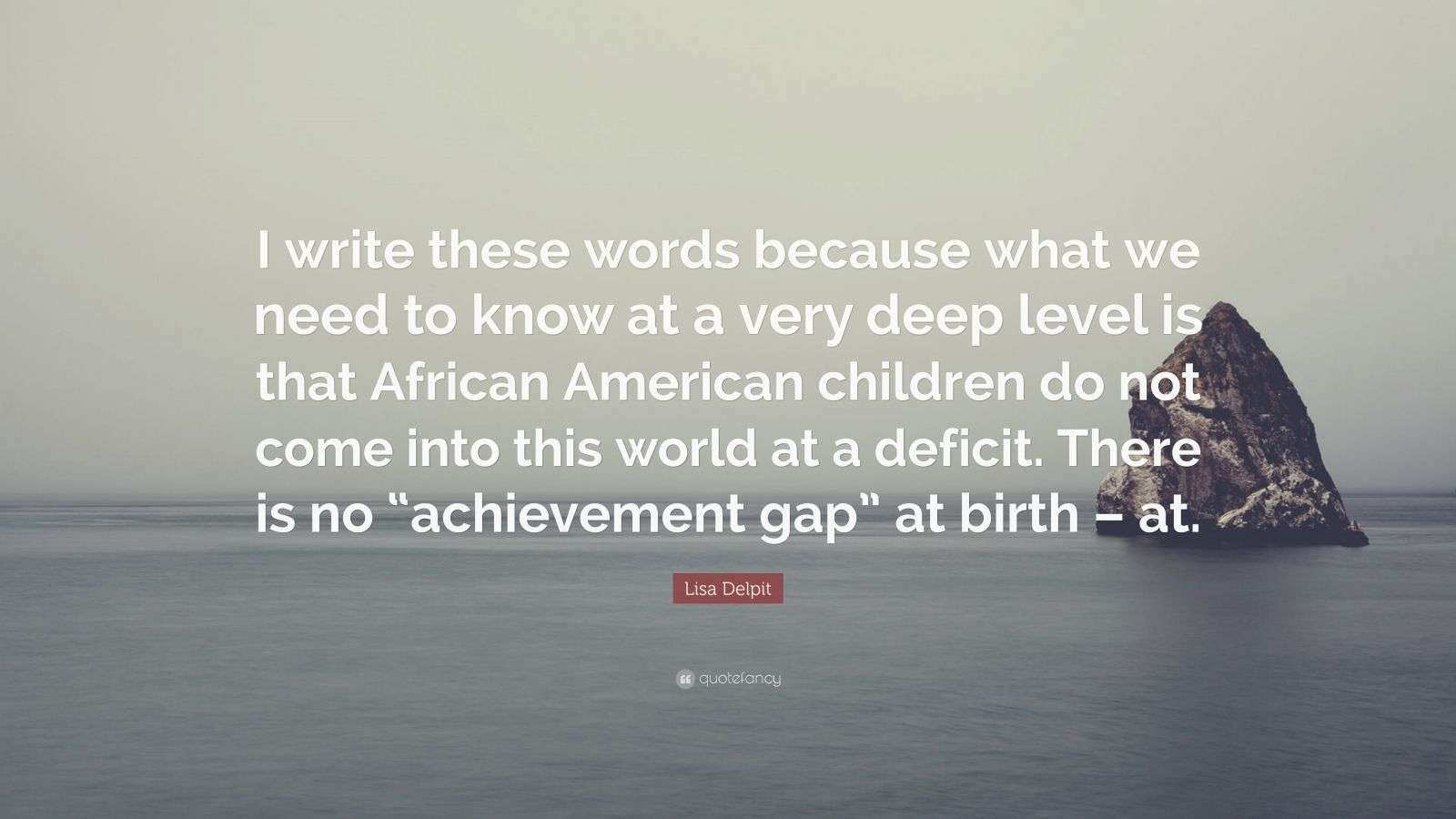 Lisa Delpit Quote: “I write these words because what we need to know at ...