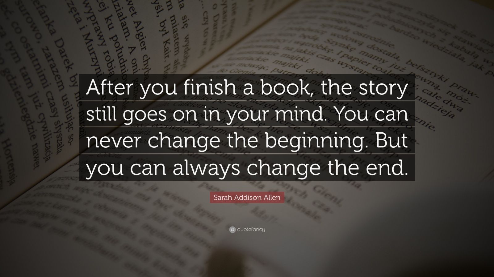 Sarah Addison Allen Quote: “After you finish a book, the story still ...