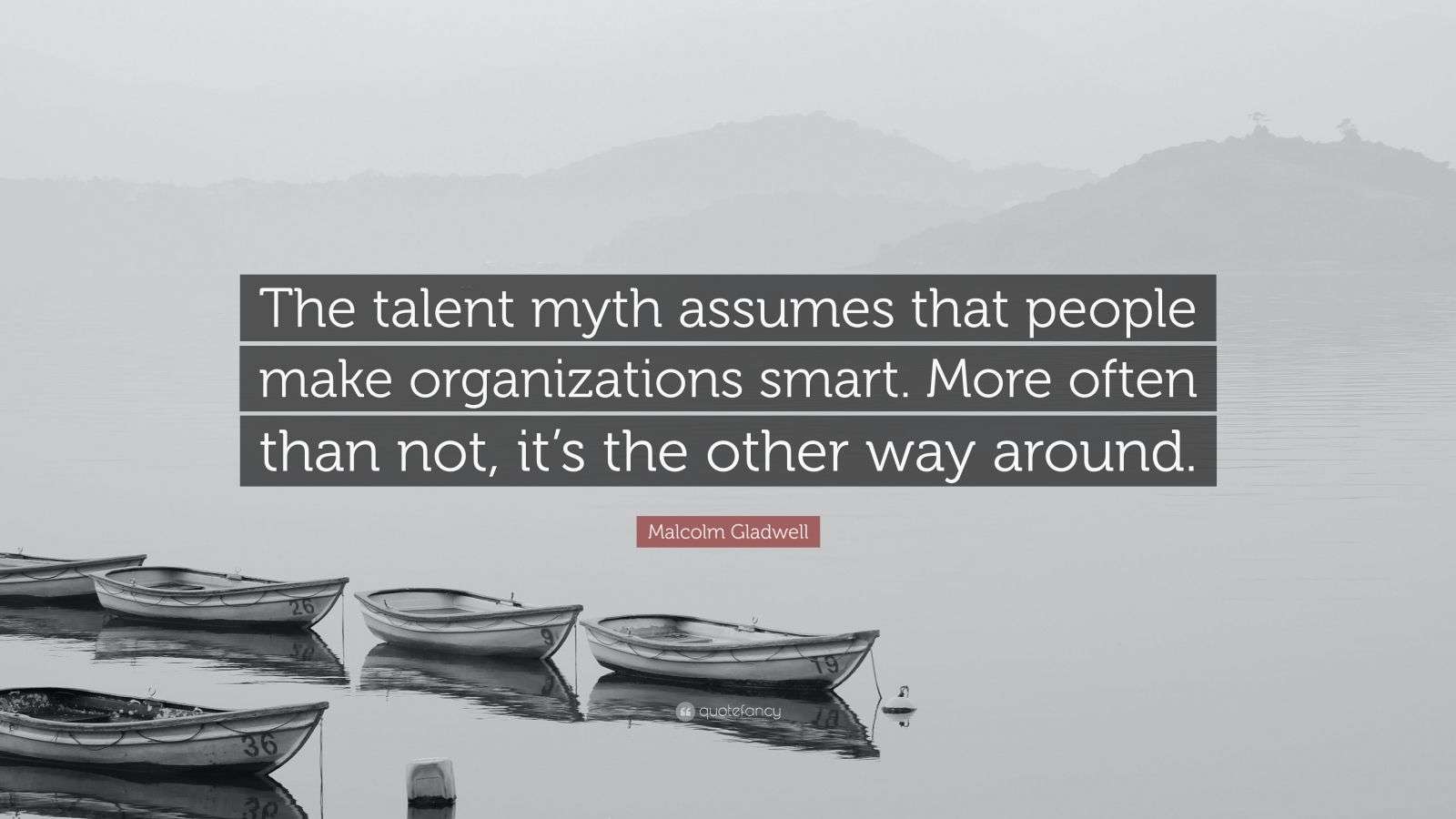 Malcolm Gladwell Quote: “The talent myth assumes that people make ...