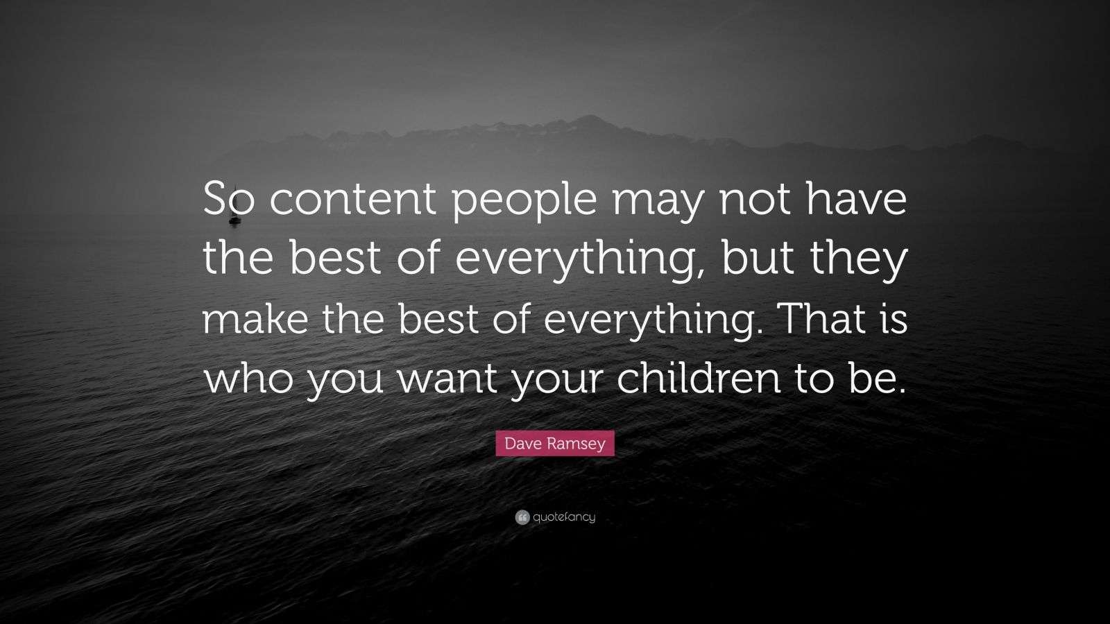 Dave Ramsey Quote: “So content people may not have the best of ...
