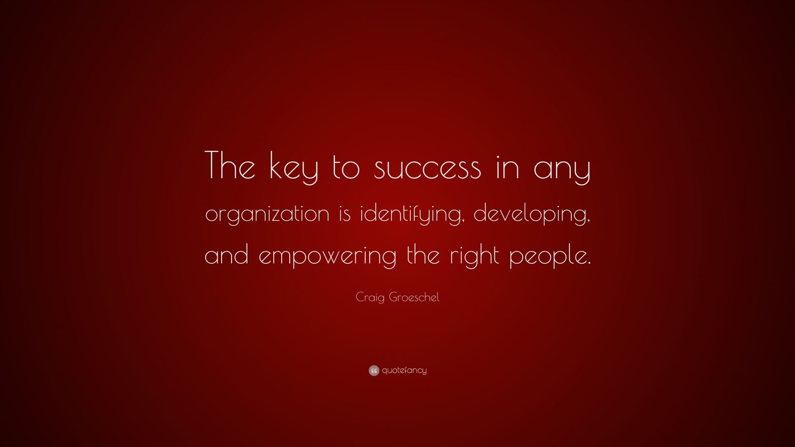 Craig Groeschel Quote: “The key to success in any organization is ...