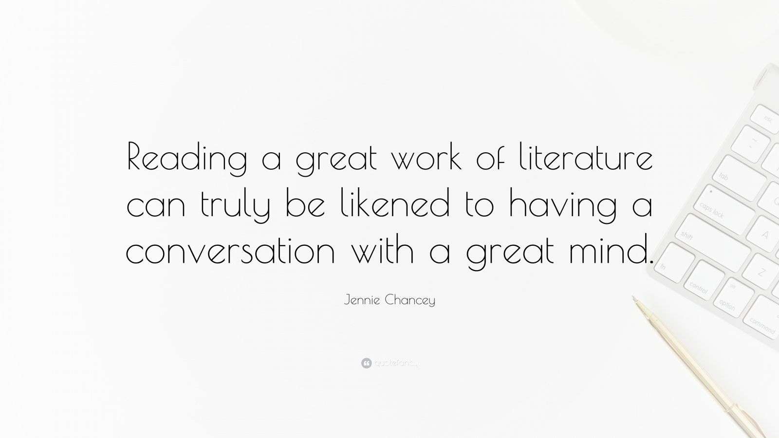 Jennie Chancey Quote: “Reading a great work of literature can truly be ...