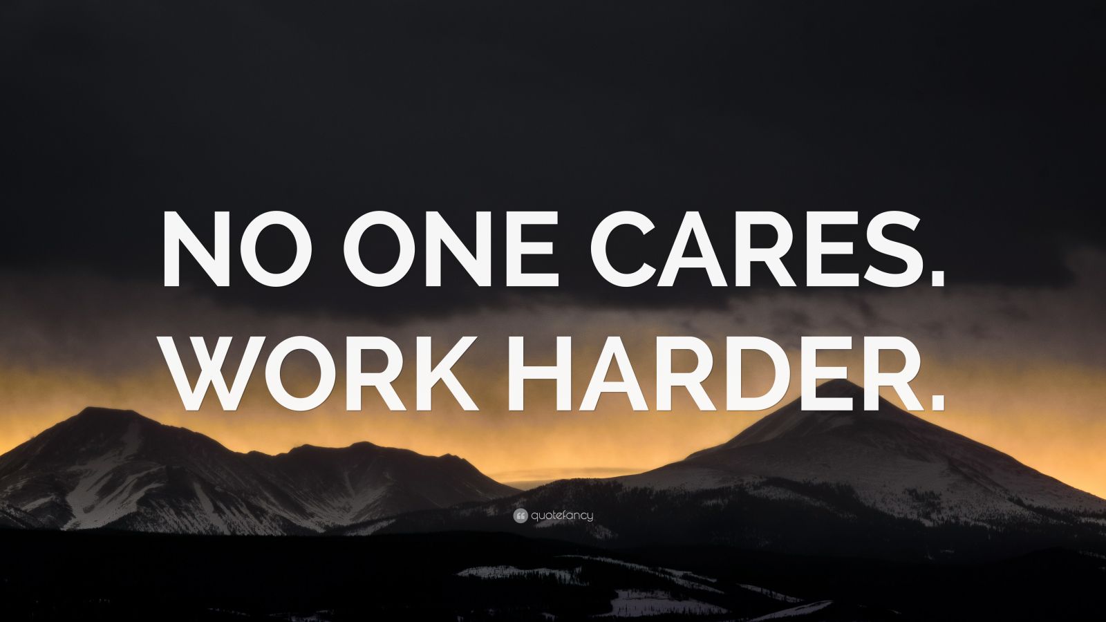 “NO ONE CARES. WORK HARDER.” Wallpaper by QuoteFancy