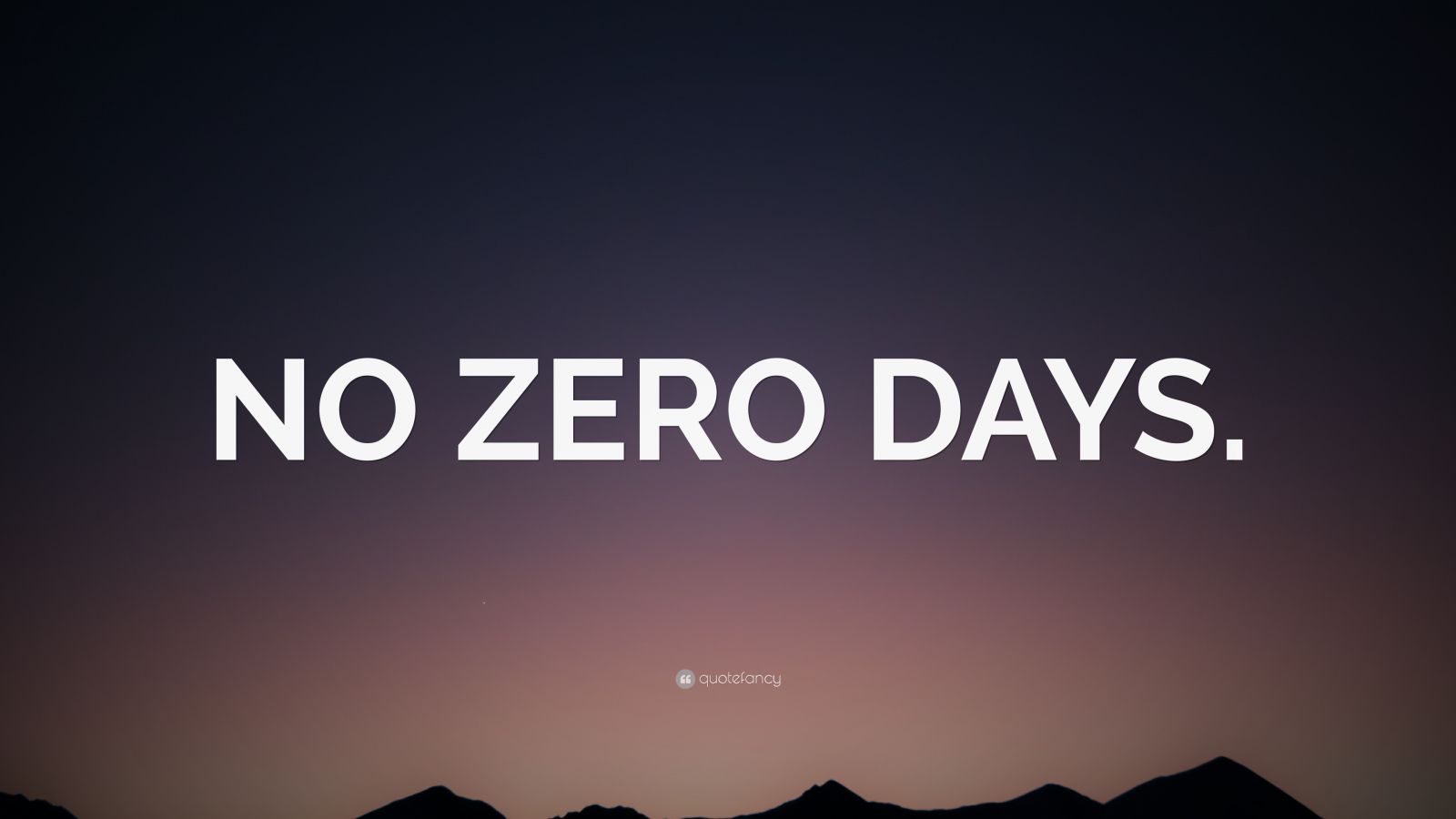 “NO ZERO DAYS.” Wallpaper by QuoteFancy