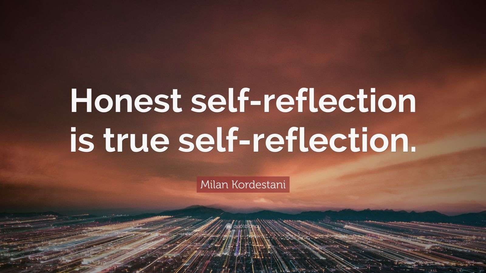 Milan Kordestani Quote: “Honest self-reflection is true self-reflection.”