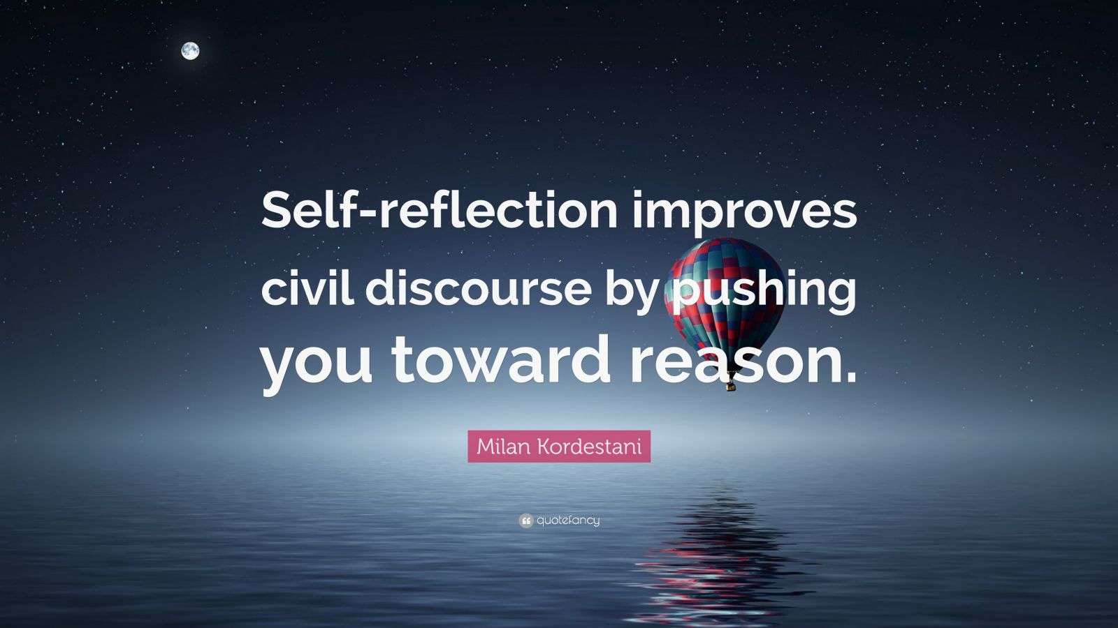 Milan Kordestani Quote: “Self-reflection improves civil discourse by ...