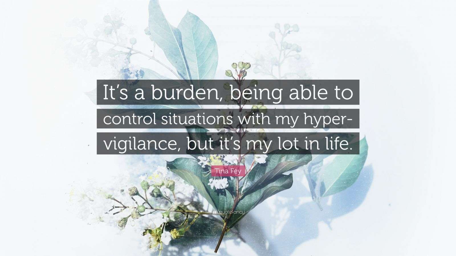 Tina Fey Quote: “It’s a burden, being able to control situations with ...