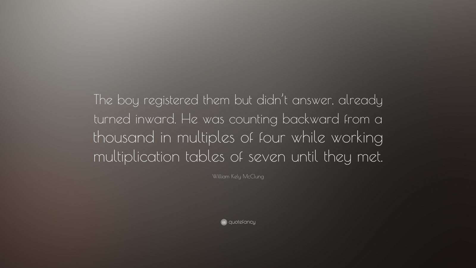 William Kely McClung Quote: “The boy registered them but didn’t answer ...