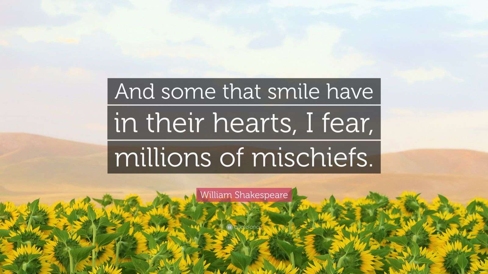 William Shakespeare Quote: “And some that smile have in their hearts, I ...
