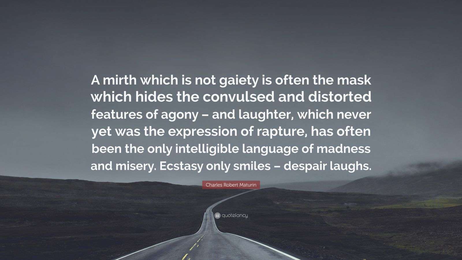 Charles Robert Maturin Quote: “A mirth which is not gaiety is often the ...