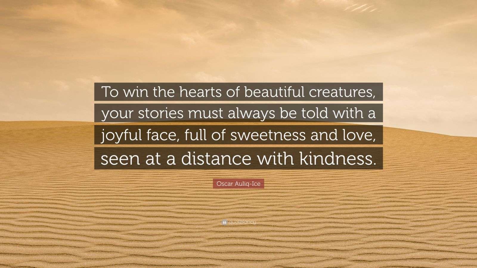 Oscar Auliq-Ice Quote: “To win the hearts of beautiful creatures, your ...
