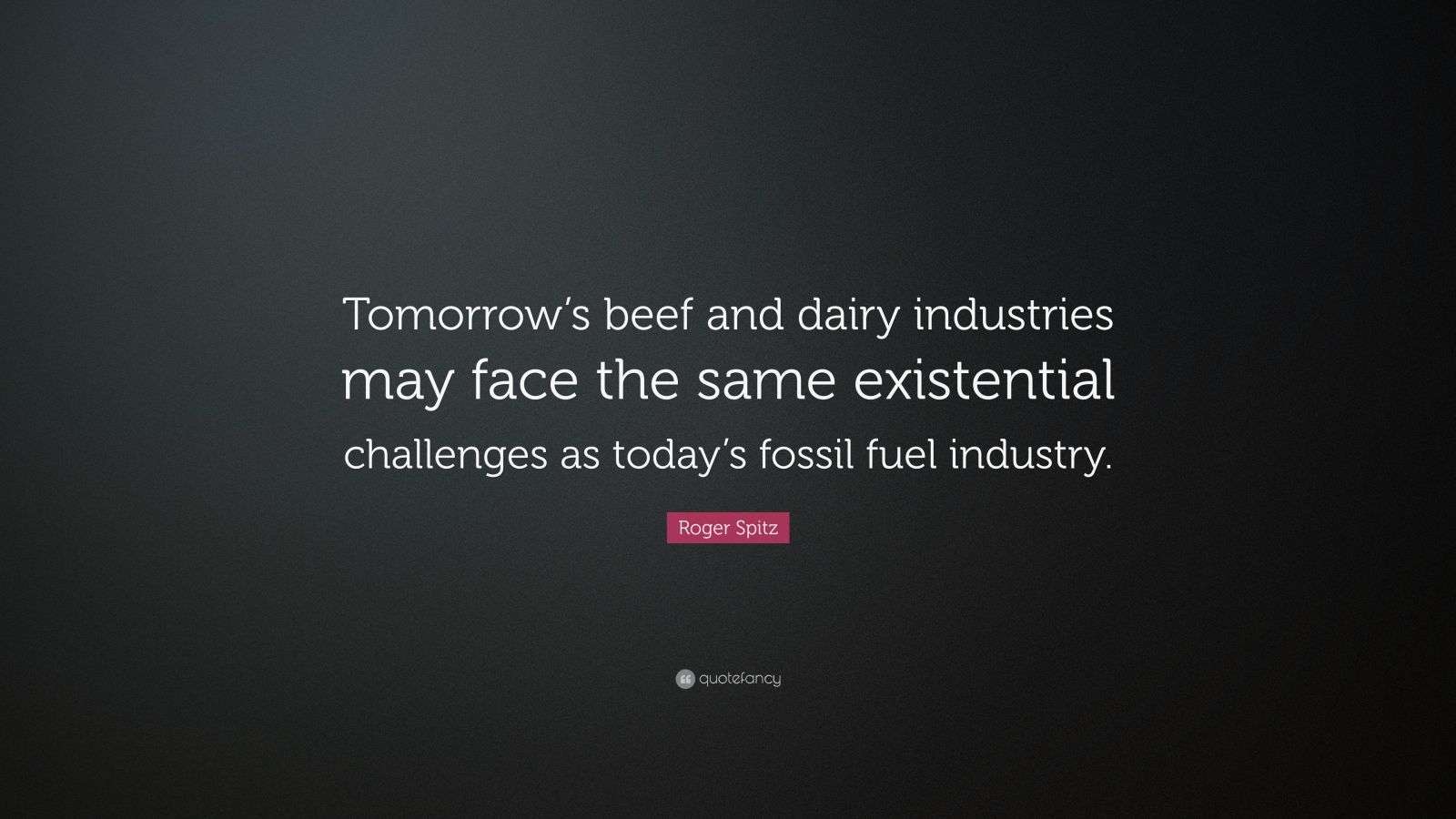 Roger Spitz Quote: “Tomorrow’s beef and dairy industries may face the ...