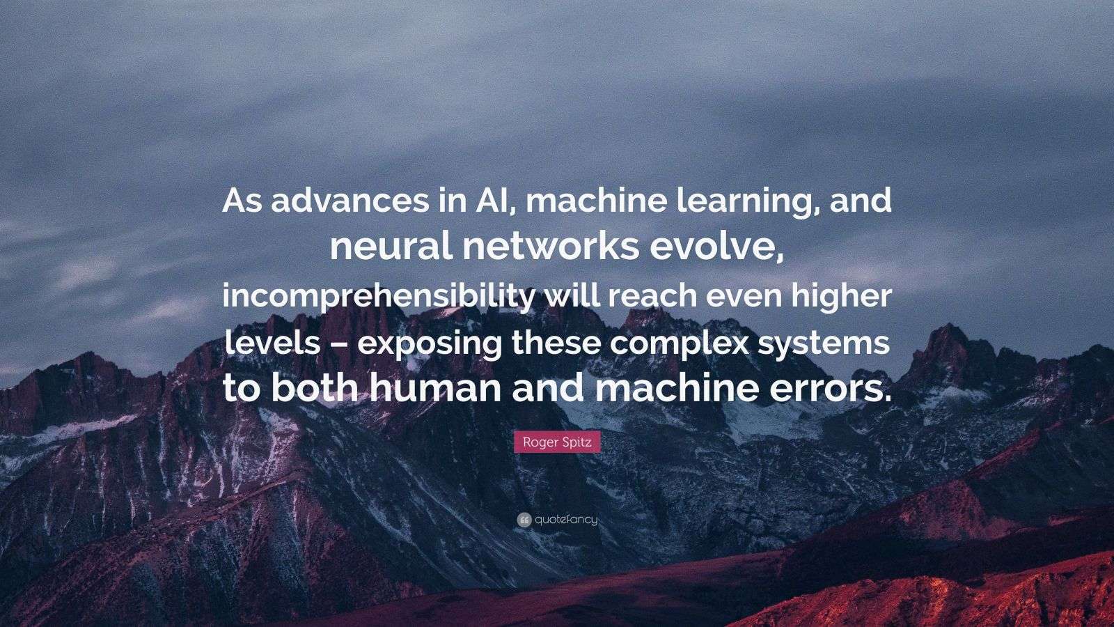 Roger Spitz Quote: “As advances in AI, machine learning, and neural ...