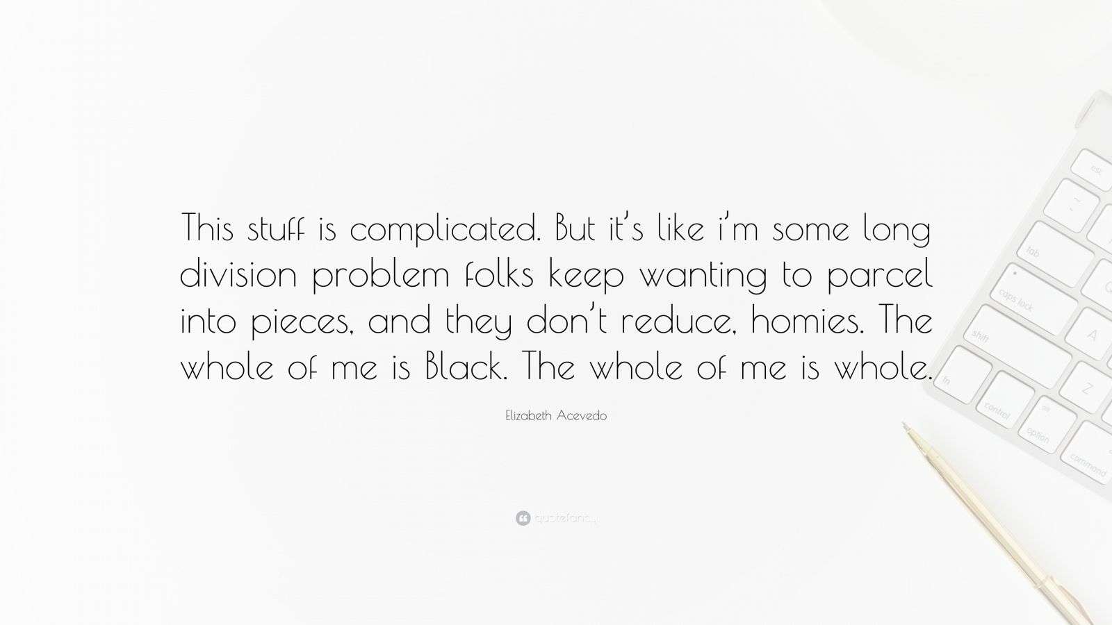 Elizabeth Acevedo Quote: “This stuff is complicated. But it’s like i’m ...