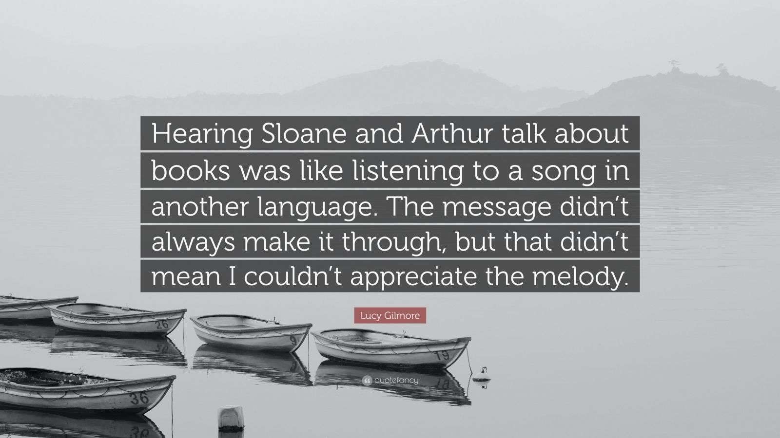 Lucy Gilmore Quote: “Hearing Sloane and Arthur talk about books was ...