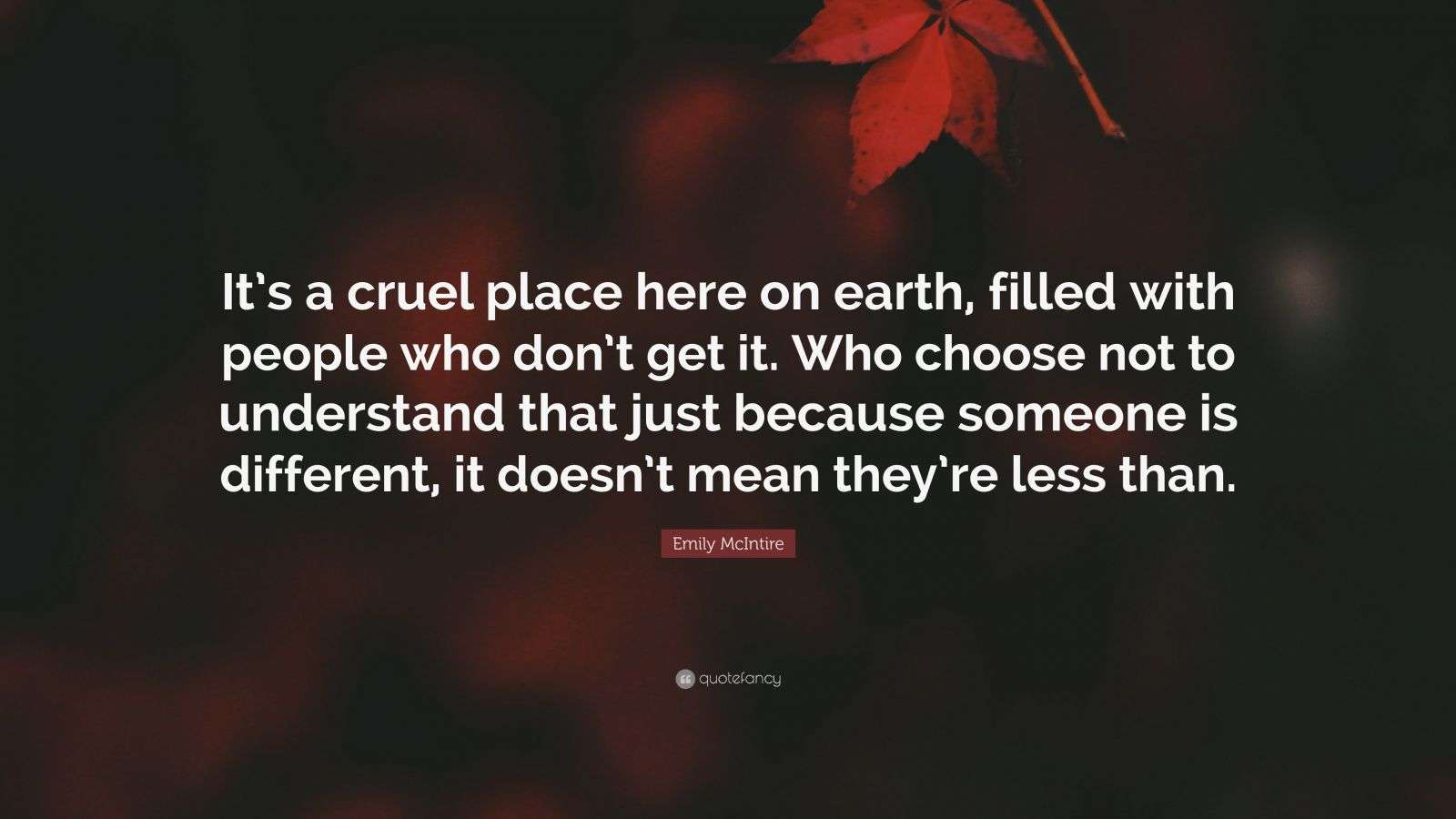 Emily McIntire Quote: “It’s a cruel place here on earth, filled with ...