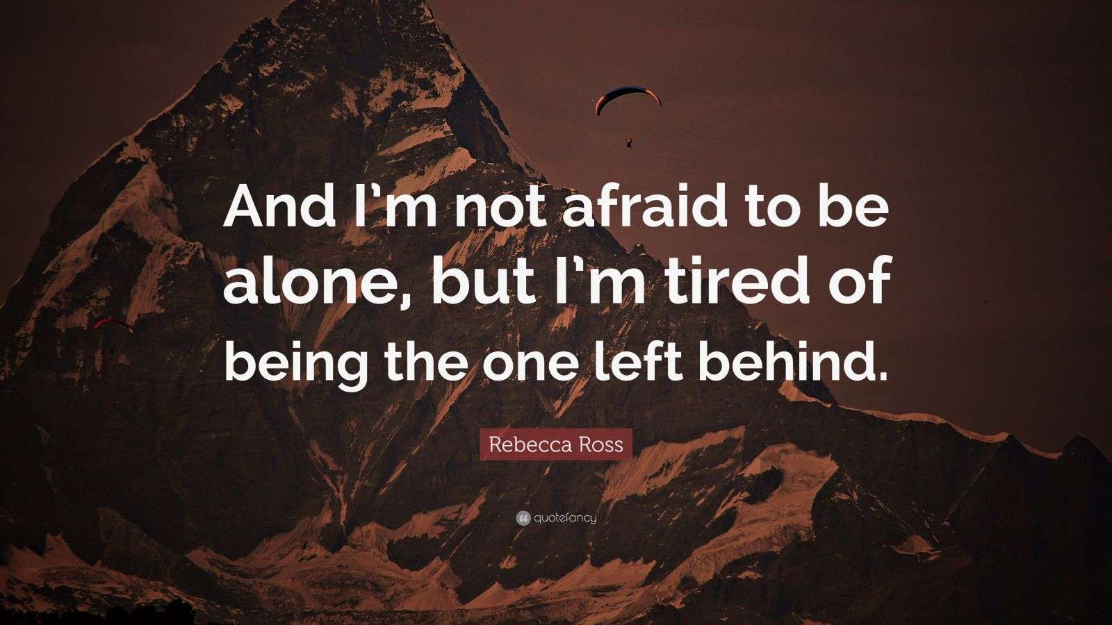 Rebecca Ross Quote: “And I’m not afraid to be alone, but I’m tired of ...