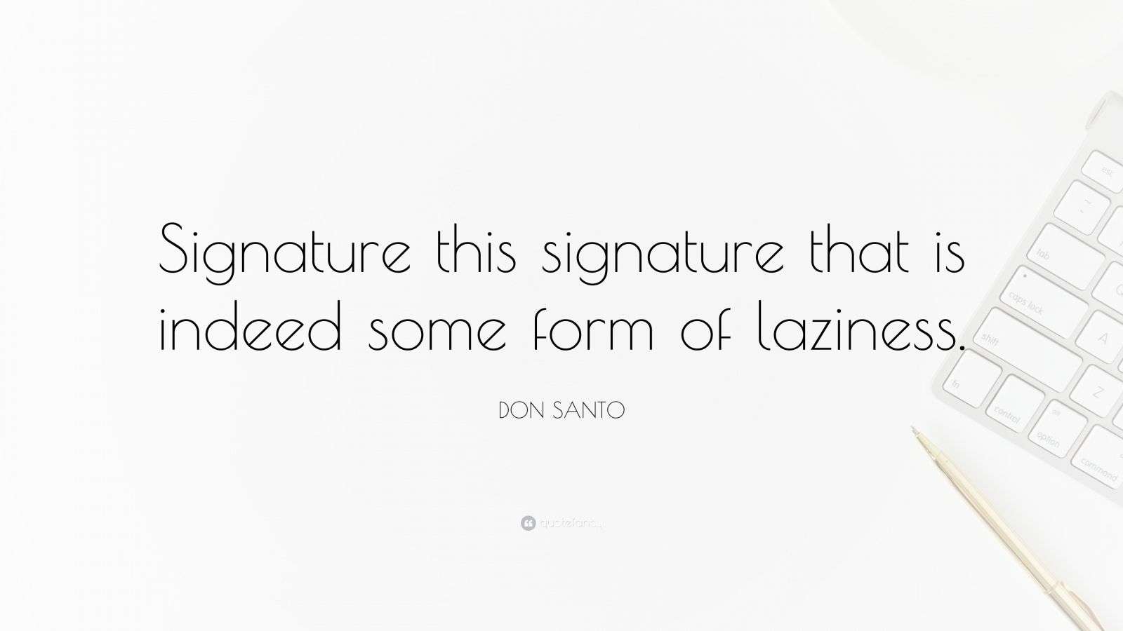 DON SANTO Quote: “Signature this signature that is indeed some form of ...