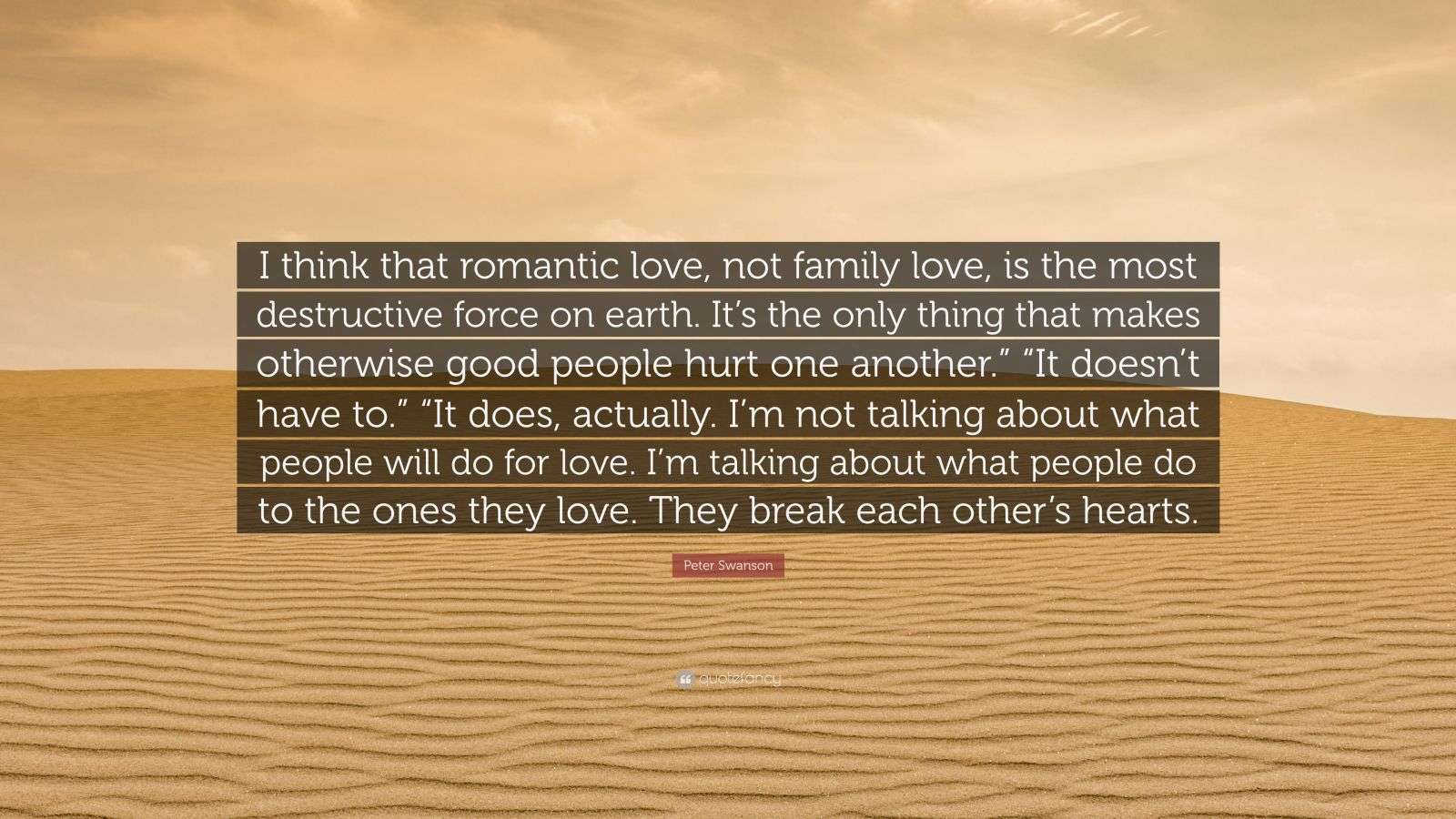 Peter Swanson Quote: “I think that romantic love, not family love, is ...