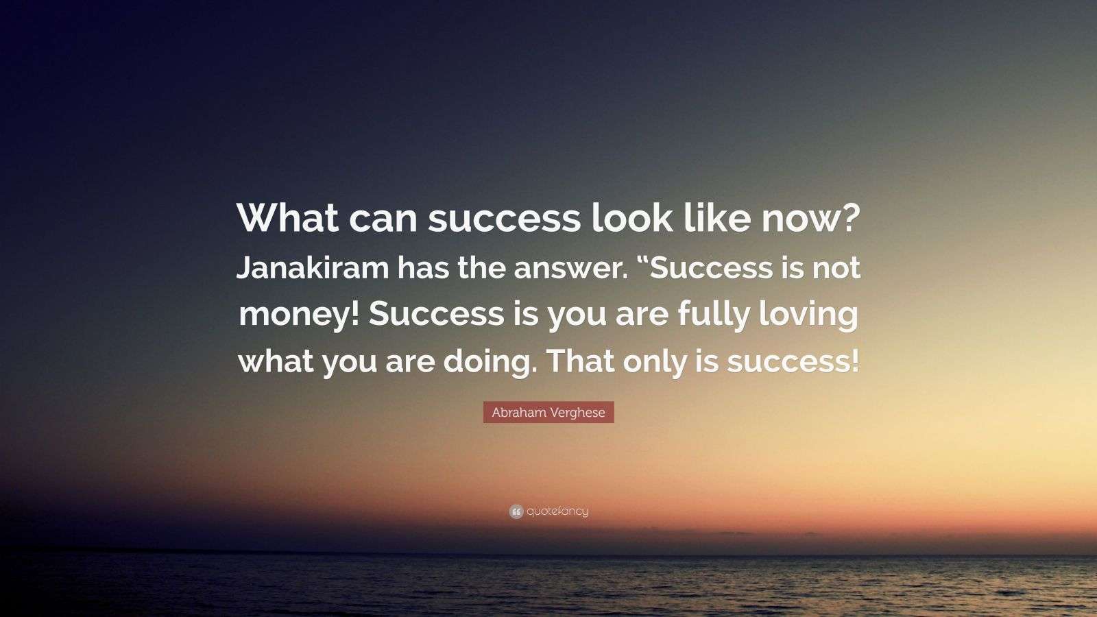 Abraham Verghese Quote: “What can success look like now? Janakiram has ...