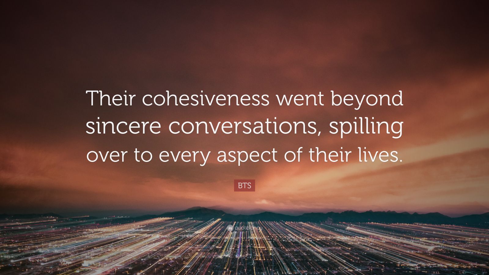 BTS Quote: “Their cohesiveness went beyond sincere conversations ...