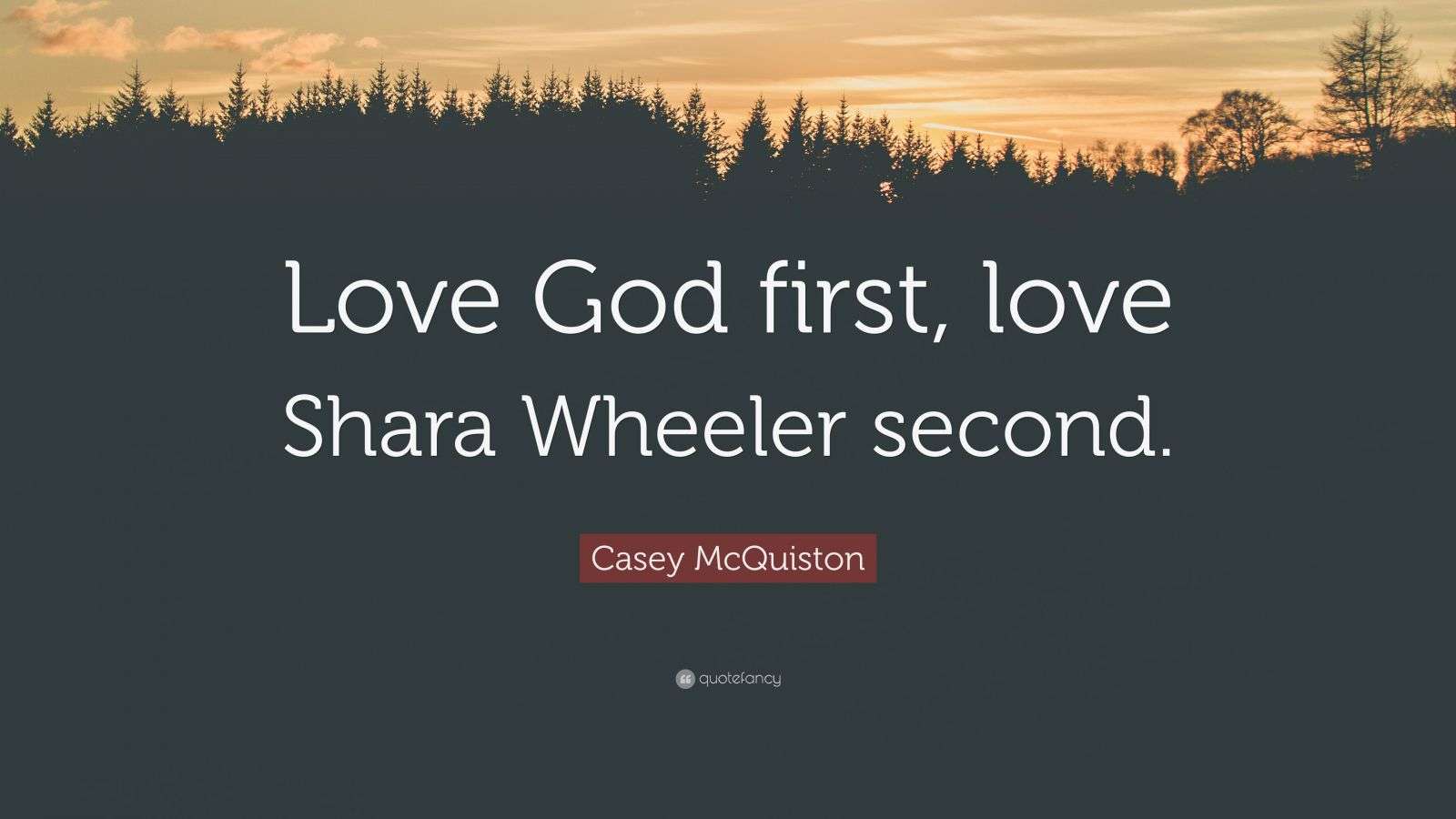 Casey McQuiston Quote: “Love God first, love Shara Wheeler second.”
